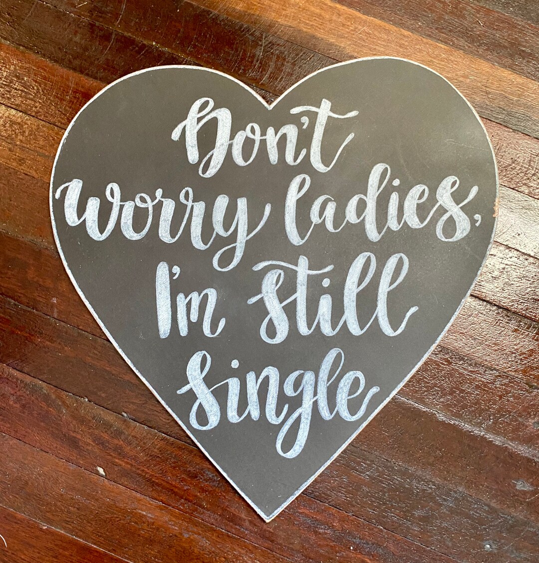 Dont Worry Ladies Im Still Single Sign / Page Boy Sign / Dont Worry ...