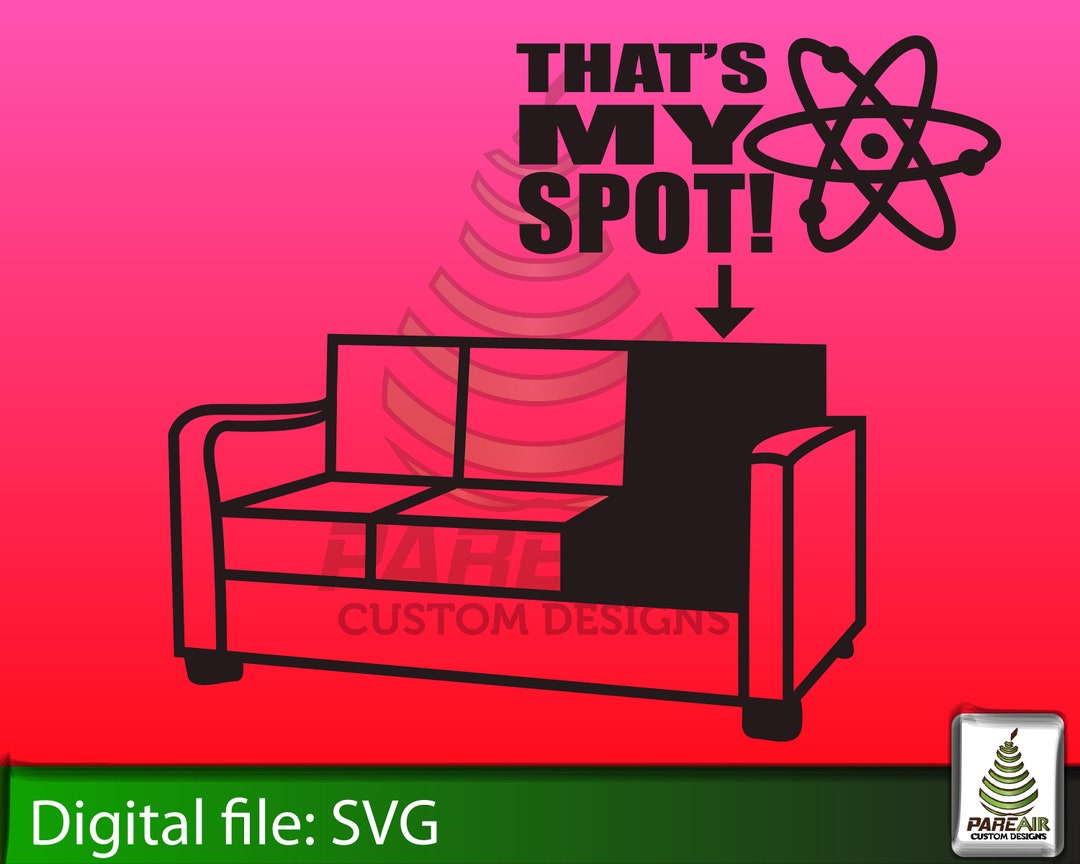Big Bang Theory SVG: Sheldon That's My Spot! (digital File) - Etsy
