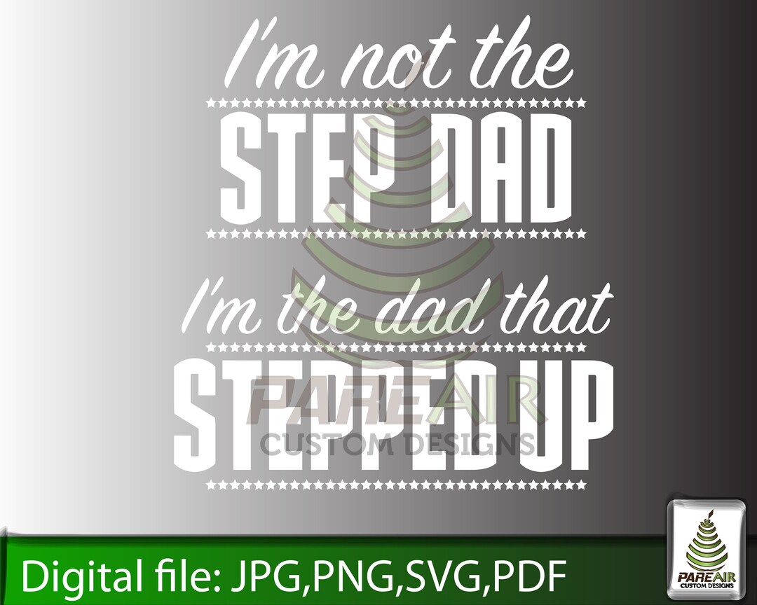 Step Dad Stepped up SVG Design. PDF and Images Included. Great Fathers ...