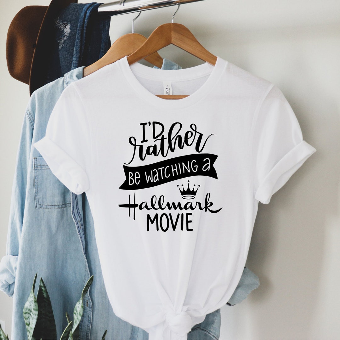 I'd Rather Be Watching A Hallmark Movie T-shirt, Tv Hallmark Movie ...
