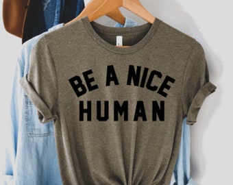 Be a Nice Human Shirt | Etsy