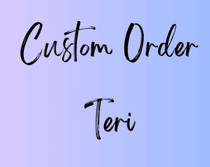 Custom Order for Teri - Etsy