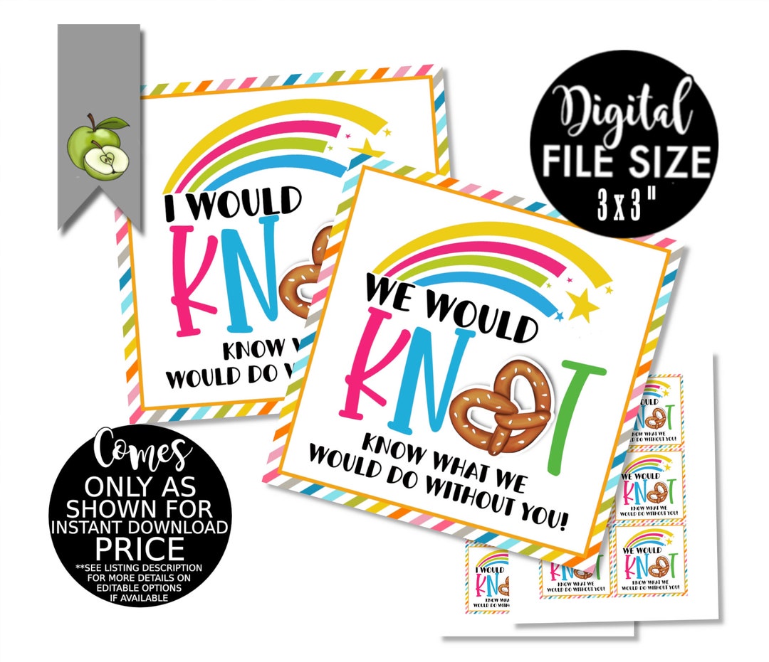 Printable Pretzel Teacher Appreciation Gift Tag, We/i Would Knot Know ...