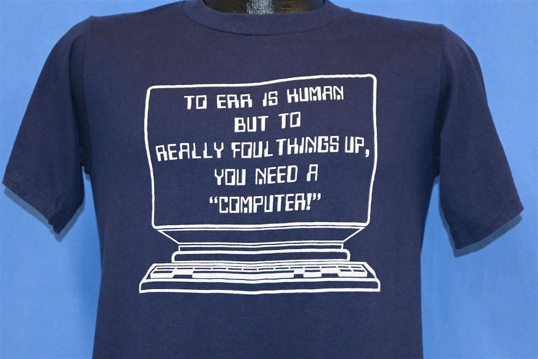 80s to Err is Human to Really Foul Things up You Need a Computer Funny ...