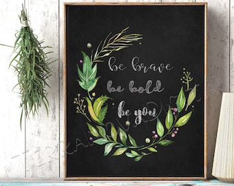 Printable Be Brave Be Bold Be You Quotes, Wall Art Decor Art Print ...