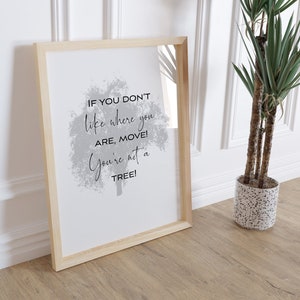 If You Don't Like Where You Are, Move! You're Not a Tree / Motivation ...