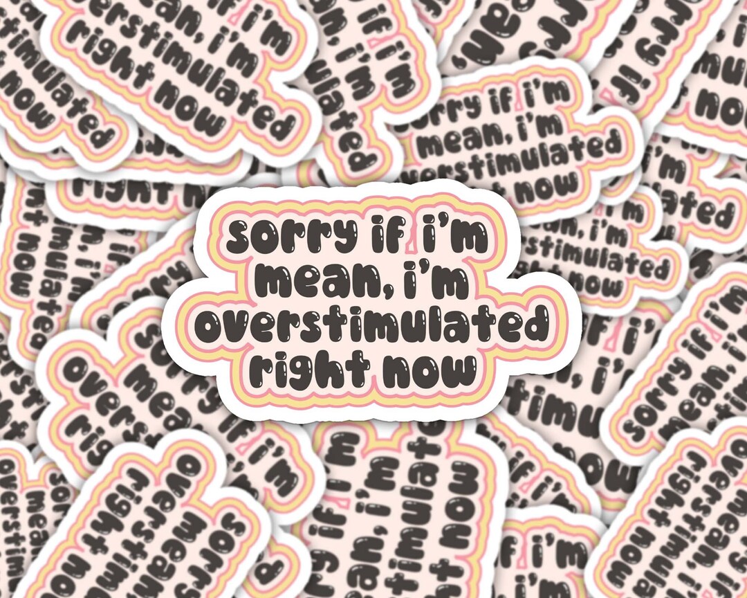 Sorry If I'm Mean, I'm Overstimulated Right Now Sticker - Etsy