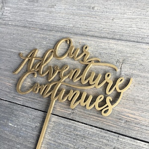Our Adventure Continues Cake Topper 6" Inches, Wedding Cake Topper ...