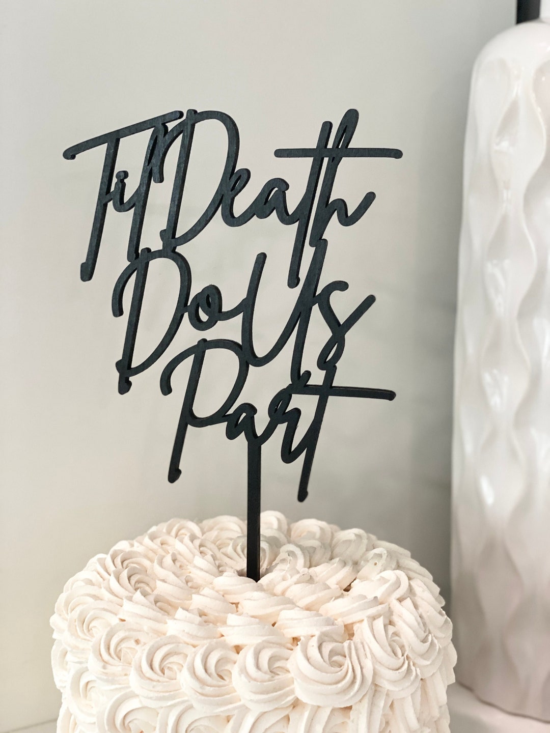 Til Death Do Us Part Wedding Cake Topper Version 2, 5"w Inches - Laser ...