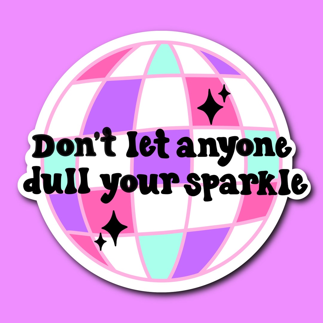 Don’t Let Anyone Dull Your Sparkle Sticker - Etsy