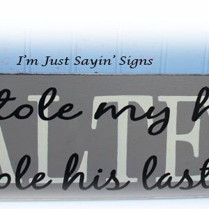 Custom Name He Stole My Heart so I Stole His Last Name Sign - Etsy