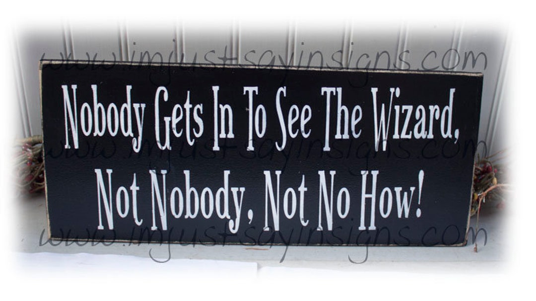 Nobody Gets in to See the Wizard Sign, Wood Sign, Wizard of Oz Sign ...
