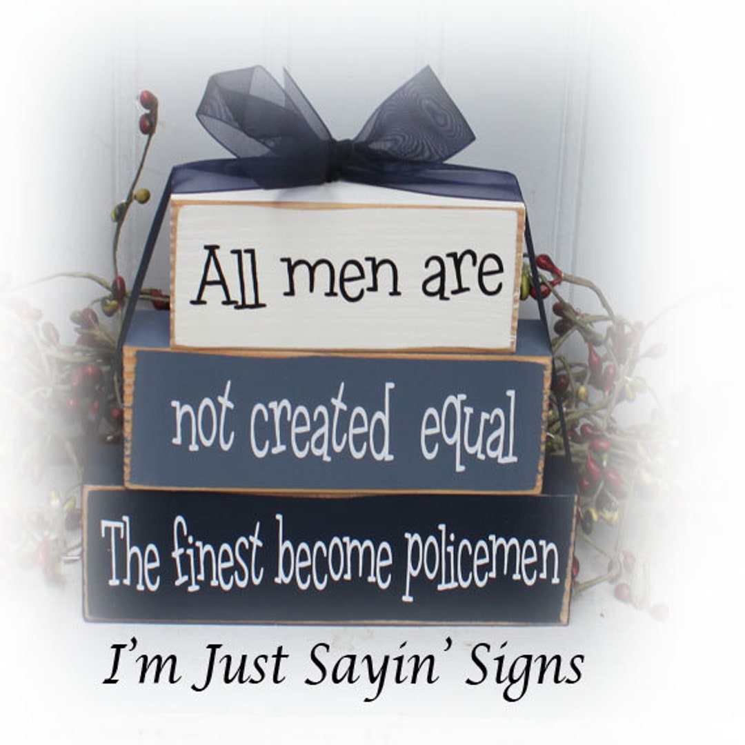All Men Are Not Created Equal the Finest Become Policemen Itty Bitty ...