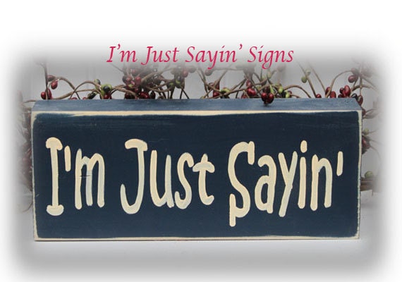I'm Just Sayin' Wood Block Sign - Etsy