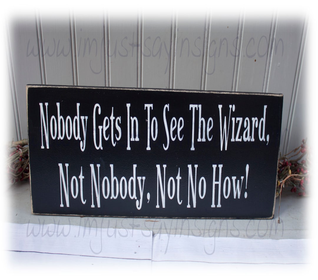 Nobody Gets in to See the Wizard Sign, Wood Sign, Wizard of Oz Sign ...