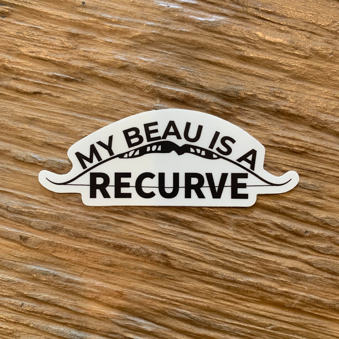My Beau is a Recurve Black Sticker - Vinyl, Weather Proof and ...