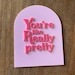 You’re Like Really Pretty Sign, Youre Like Really Pretty, Girls Room ...