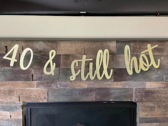 40 & Still Hot Banner 40th Birthday Party Decorations 40th - Etsy