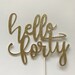 Hello Forty Cake Topper / Hello 40 Cake Topper / 40th Birthday Cake ...