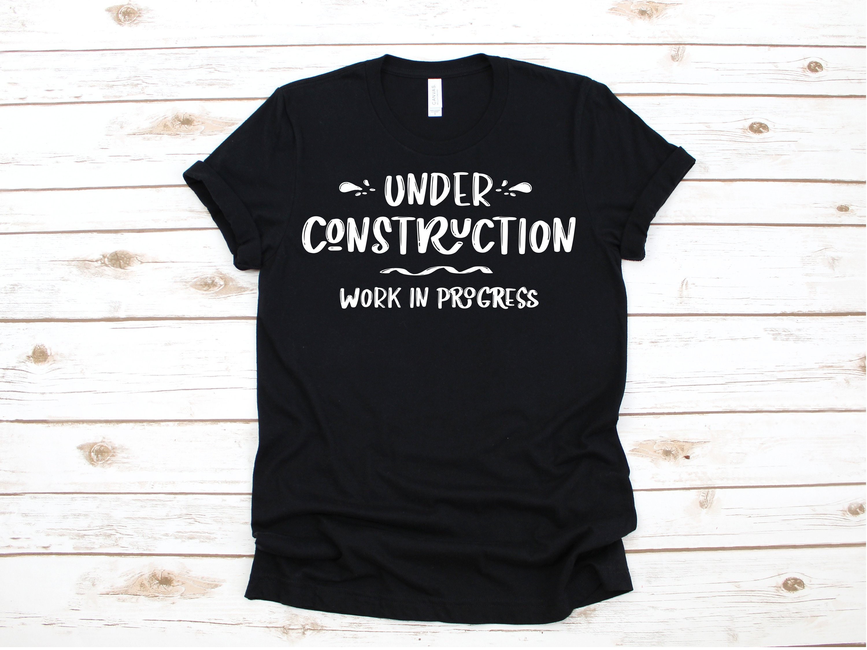 Motivational Shirt Under Construction Work in Progress Tshirt - Etsy UK
