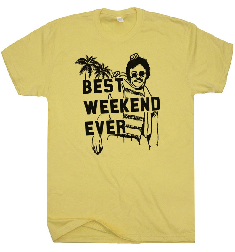 Best Weekend Ever T Shirt Cool Movie Quote Shirts Vintage - Etsy