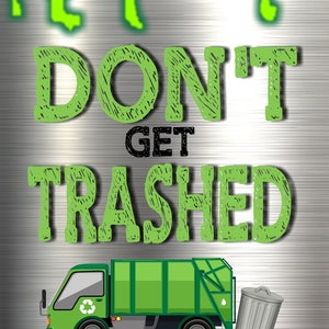 Garbage Truck Dont Get Trashed Birthday Sign, Garbage Truck Sign, Don't ...