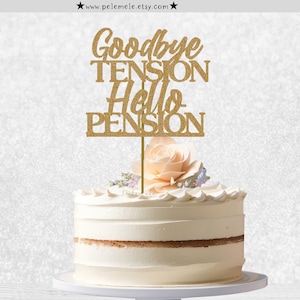 Goodbye Tension Hello Pension Cake Topper - Happy Retirement Party ...