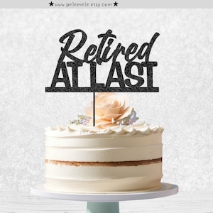 Glitter Retired at Last Cake Topper - Happy Retirement Party Decor ...
