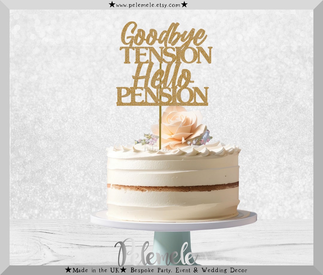 Goodbye Tension Hello Pension Cake Topper - Happy Retirement Party ...