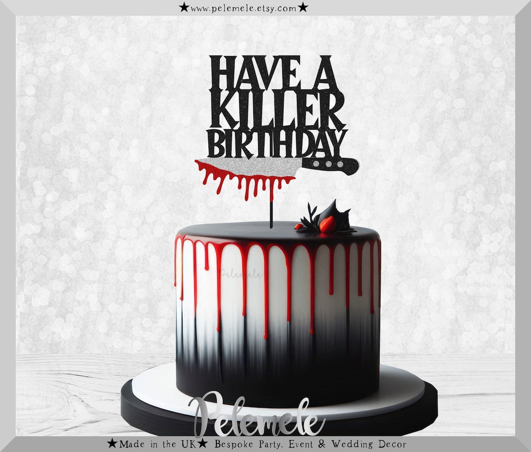 Have A Killer Birthday Cake Topper - Halloween Cake Topper, Killer Cake ...
