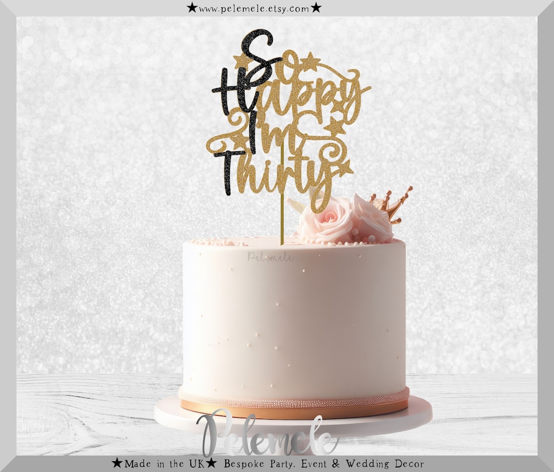 So Happy I'm Thirty Cake Topper 30th Birthday Cake - Etsy