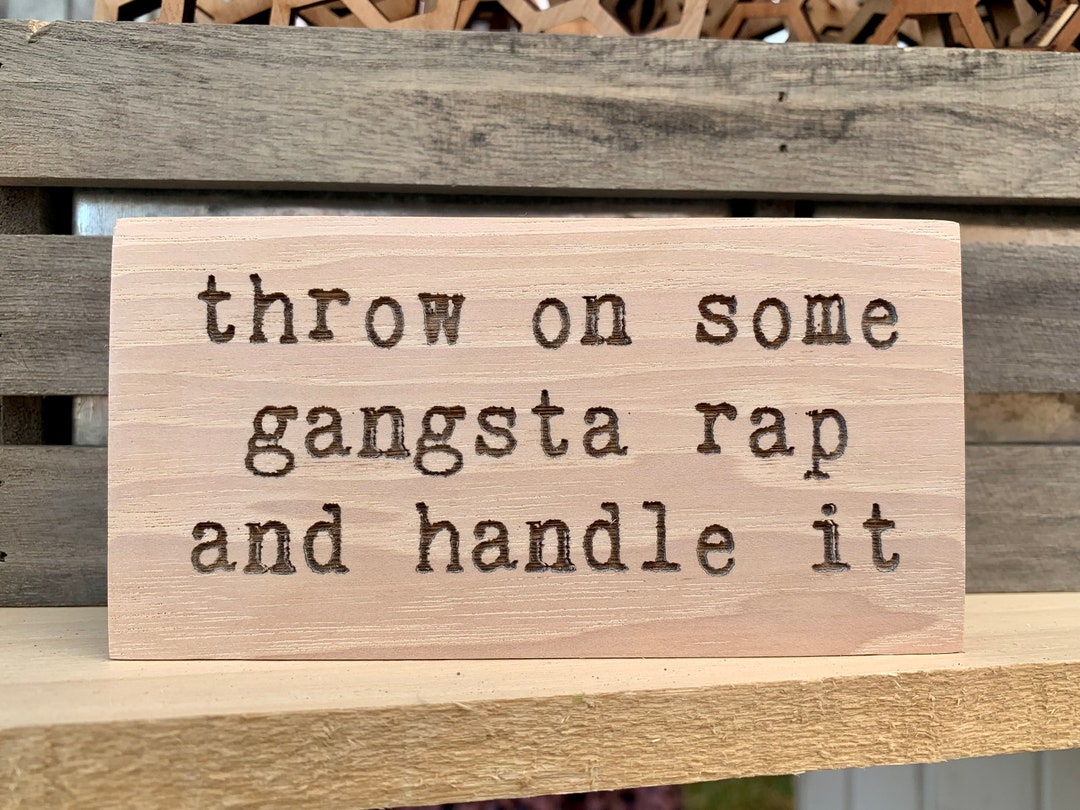 Throw on Some Gangsta Rap and Handle It - Gift Exchange - Office Sign ...