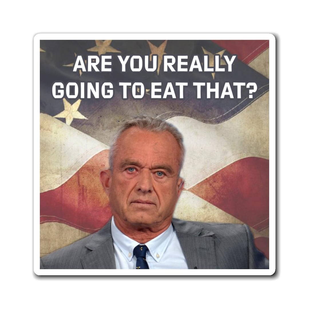 Are Your Really Going to Eat That RFK Jr Magnet - Etsy