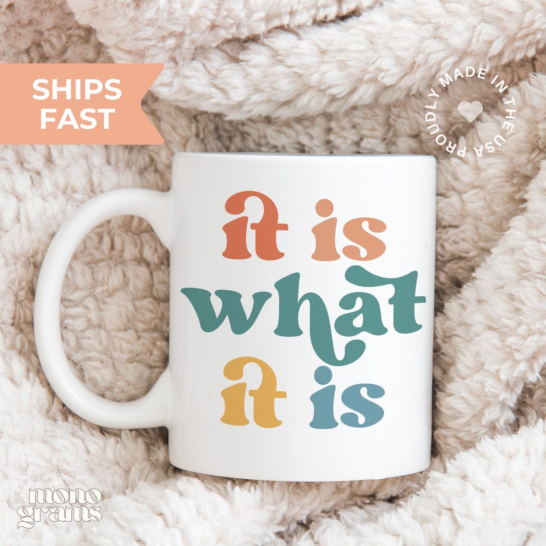 It is What It is Mug, It is What It is Mug, Inspirational Mug, Mugs ...