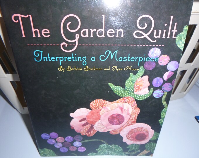 The GARDEN QUILT, Interpreting a Masterpiece, Barbara Brackman, Alyse ...