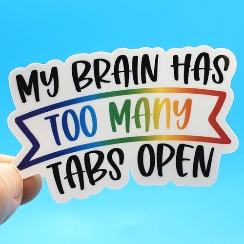 My Brain Has Too Many Tabs Open Sticker Adhd Sticker Etsy