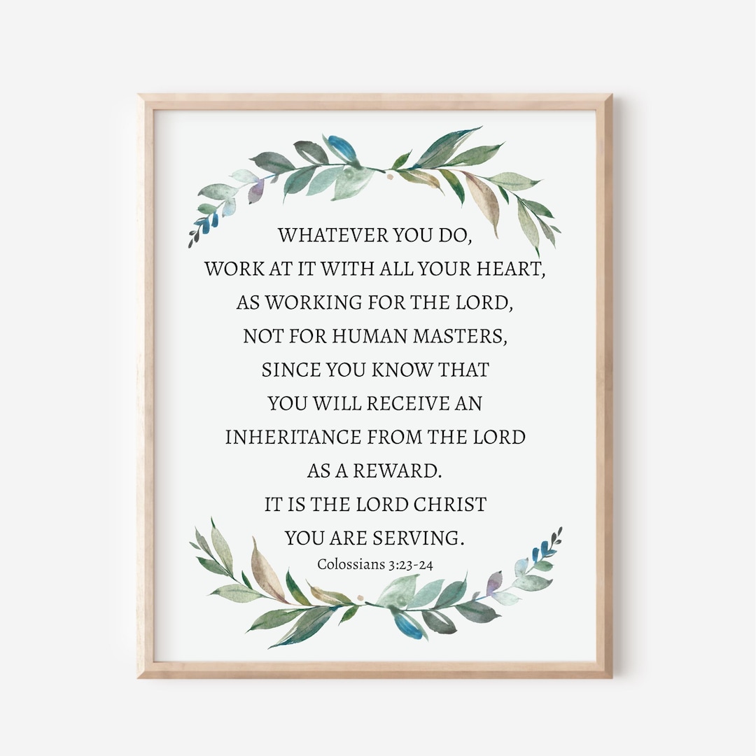 Colossians 3:23-24, Whatever You Do Work at It With All Your Heart ...