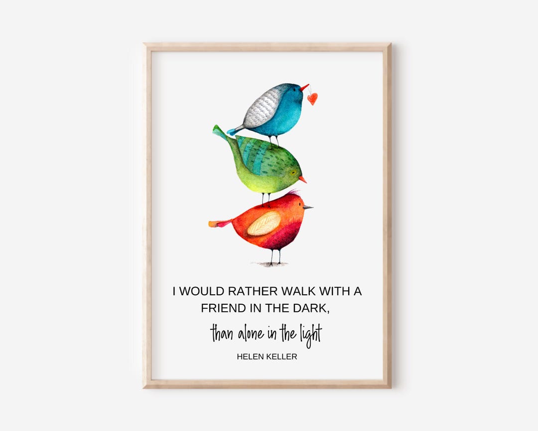 Helen Keller Quote, Friendship Gift, I Would Rather Walk With A Friend ...