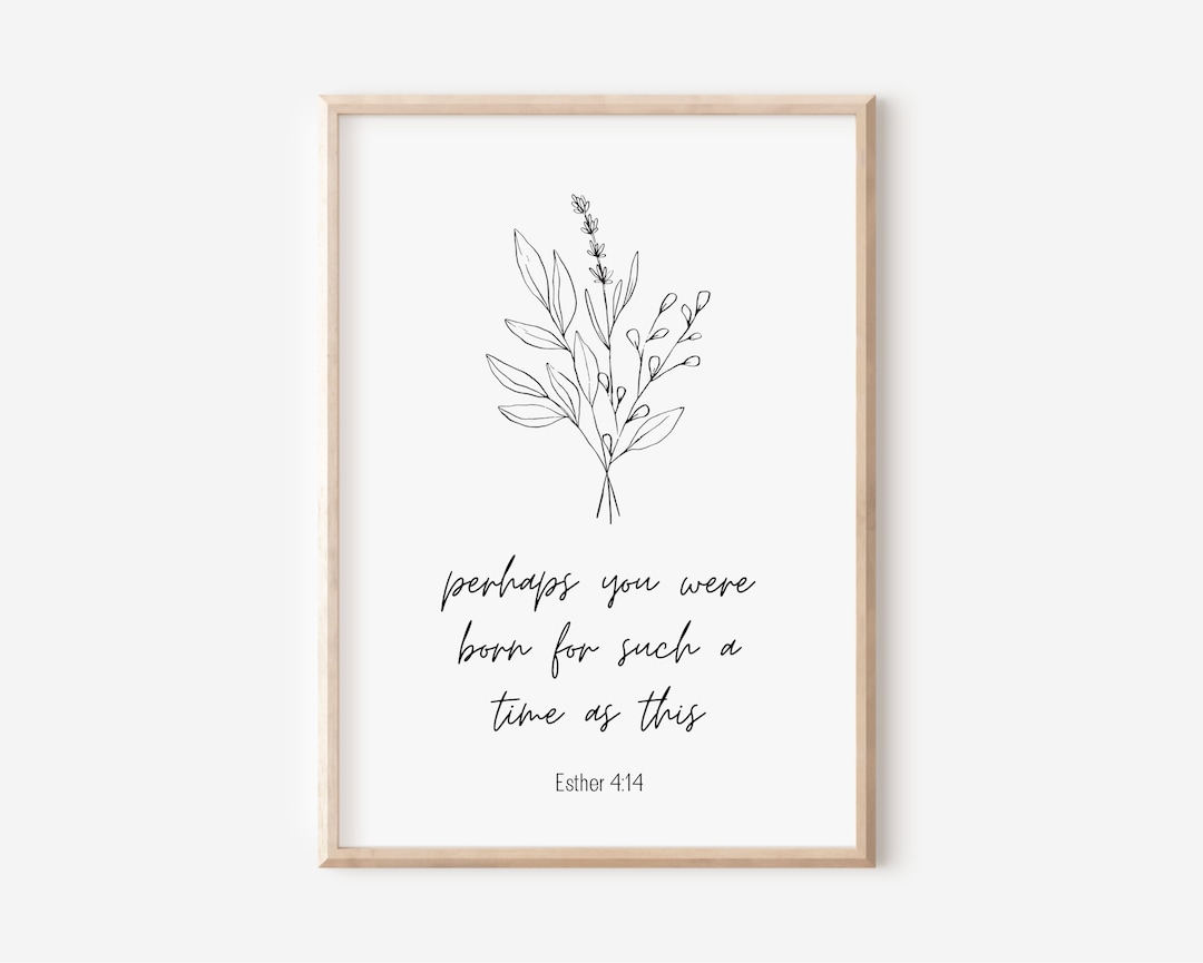 Queen Esther 4:14, Perhaps You Were Born for Such a Time as This, Bible ...