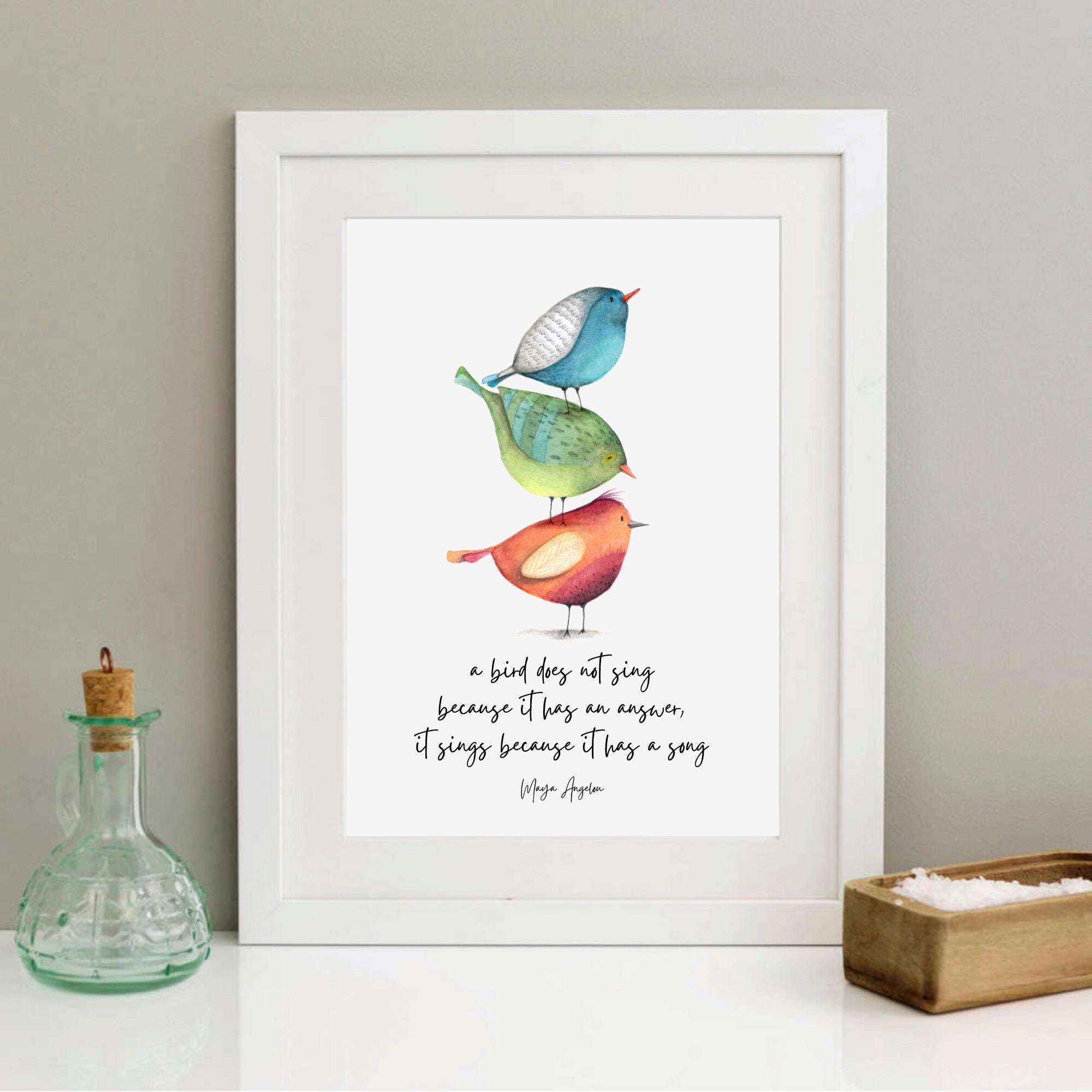 Maya Angelou Quote, A Bird Does Not Sing Because It Has an Answer ...