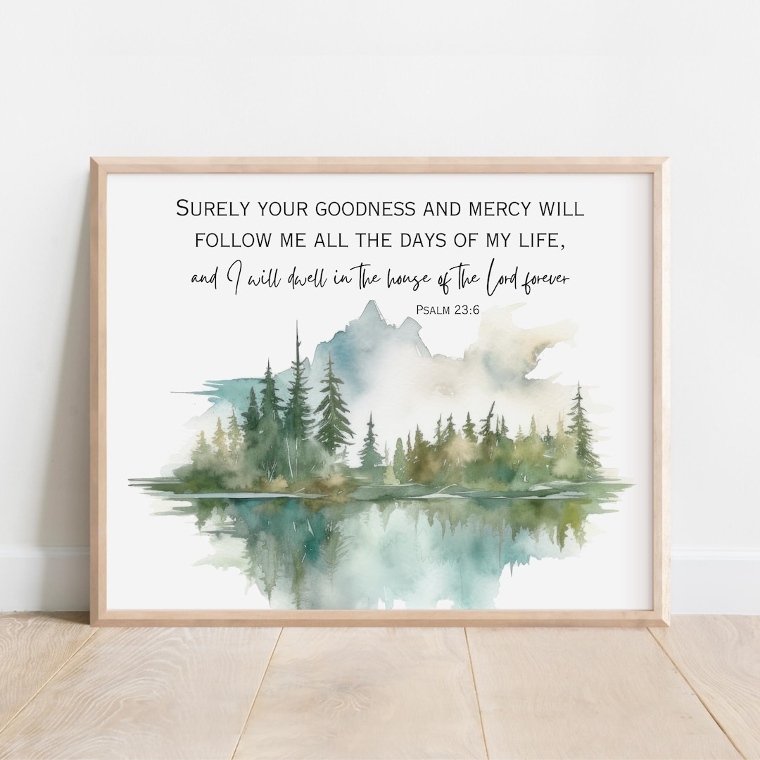 Psalm 23:6, Surely Goodness and Mercy Will Follow Me All the Days of My ...