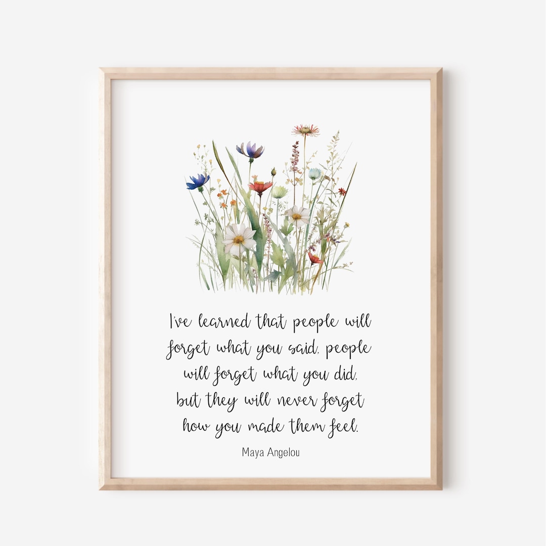 Maya Angelou Quote, I've Learned That People Will Forget What You Said ...