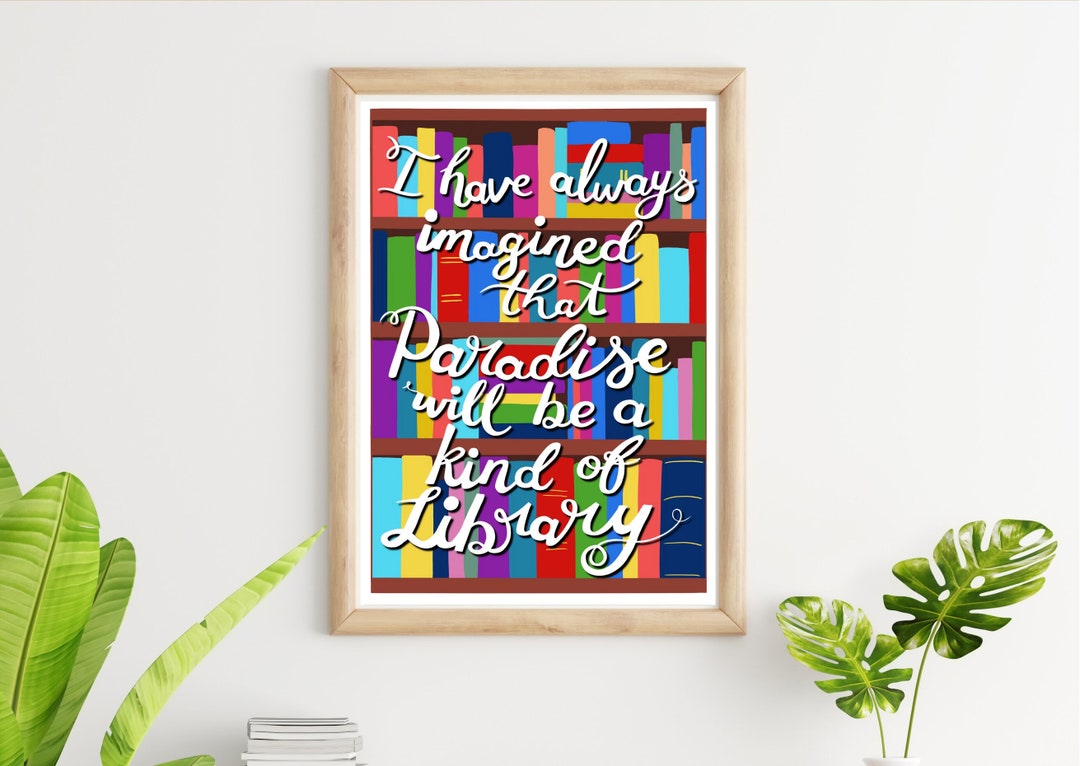 Paradise Will Be A Kind of Library Borges Quote Literary Print ...