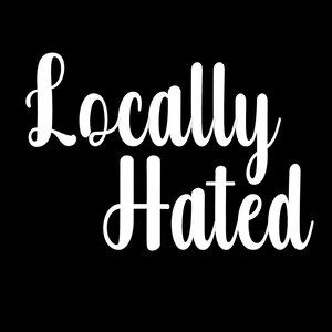 Locally Hated Vinyl Decal Car Window - Etsy