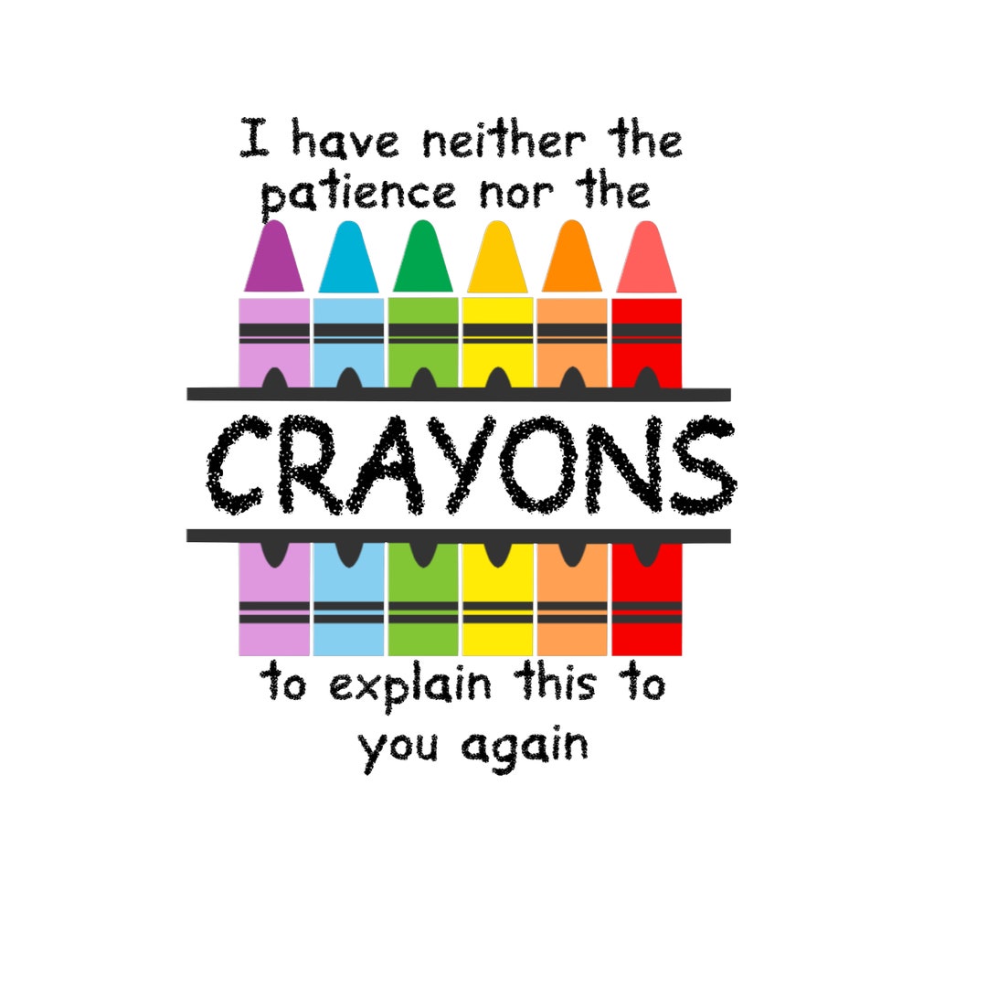 I Don't Have the Crayons or the Patience, PNG, for Tshirt Designs - Etsy