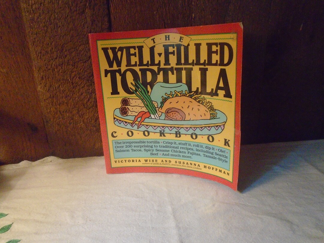 The Well Filled Tortilla Cook Book Softcover by Victoria Wise and ...