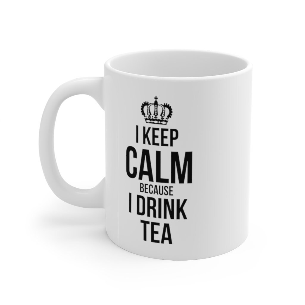 I Keep Calm Because I Drink Tea | Keep Calm | Tea Lovers Mug | Tea ...