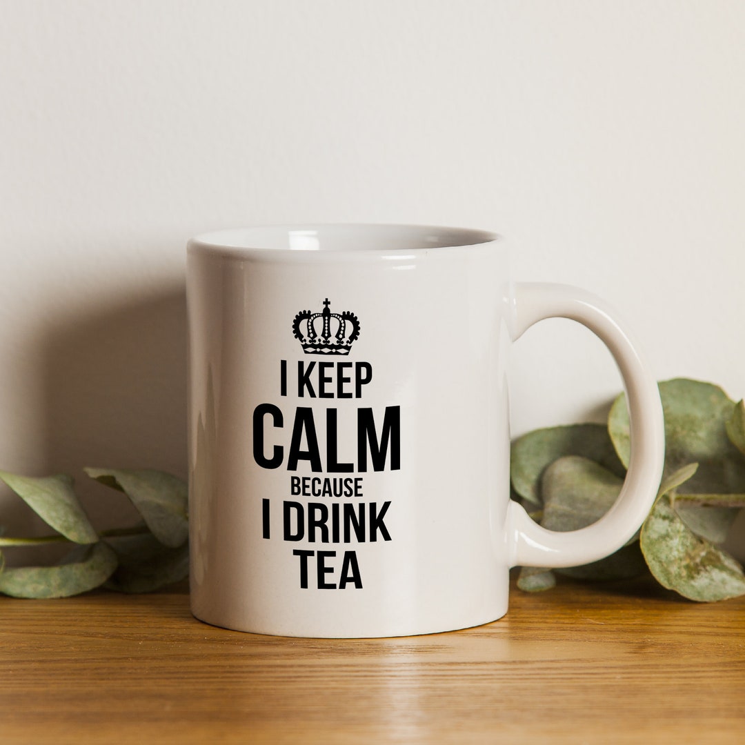I Keep Calm Because I Drink Tea | Keep Calm | Tea Lovers Mug | Tea ...
