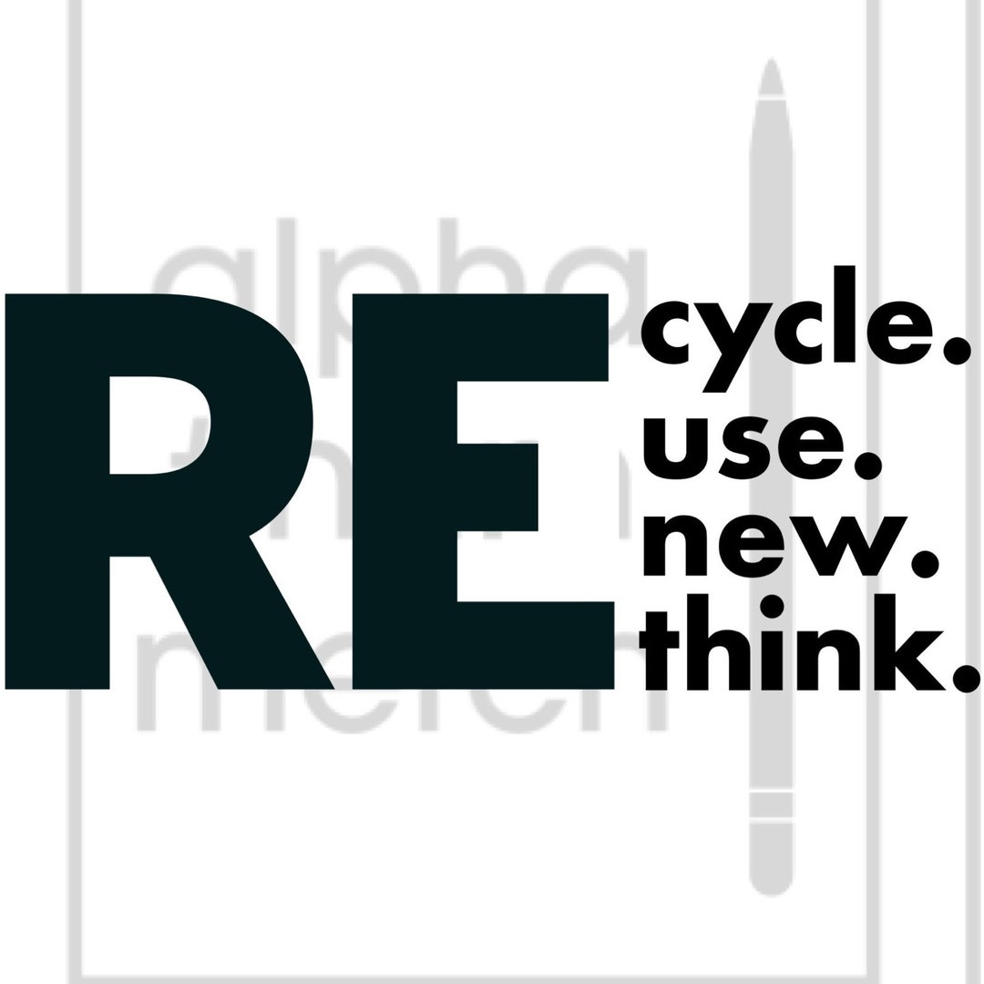 RE Cycle Use New Think Recycle Reuse Renew Rethink Png Svg Files Famous ...