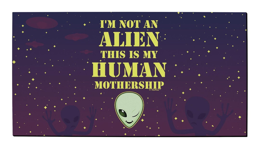I'm Not an Alien This is My Human Mothership Door Mat, Halloween ...